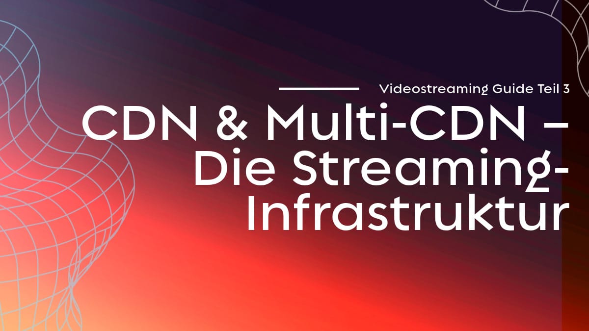 CDNs – Optimierung der Streaming-Infrastruktur